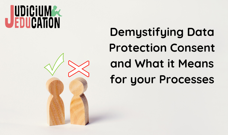 Demystifying Data Protection Consent and What it Means for your Processes